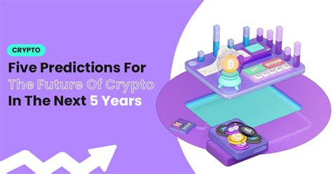 Top Predictions For The Future Of Crypto In The Next 5 Years