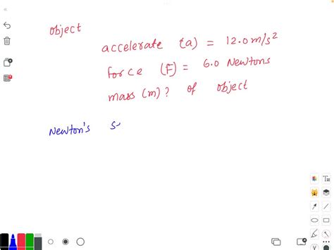 Solved An Object Accelerates 12 0 M S When A Force Of 6 0 Newtons Is