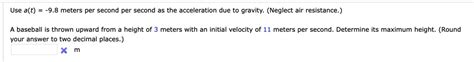 Solved Use A T 9 8 Meters Per Second Per Second As The Acceleration
