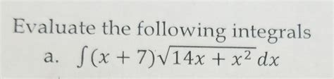 Solved Evaluate The Following Integrals Chegg