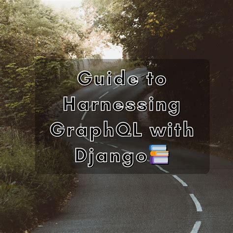 A Creative Guide To Harnessing Graphql With Django By Nethmi