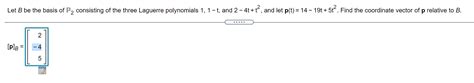 Solved Let B Be The Basis Of P Consisting Of The Three Chegg Com