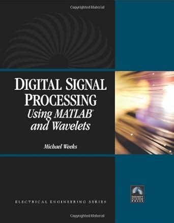 Digital Signal Processing Using Matlab And Wavelets (Electrical ...