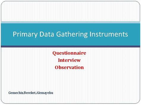 Primary Data Gathering Instruments Questionnaire Interview Observation Gemechis