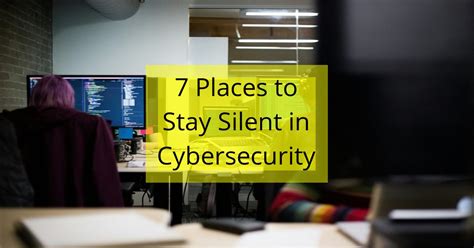 7 places to stay silent in cybersecurity undercode testing