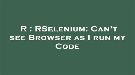 R RSelenium Can T See Browser As I Run My Code YouTube