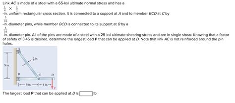Solved Link Ac Is Made Of A Steel With A 65 Ksi Ultimate