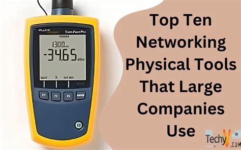 Top Ten Networking Physical Tools That Large Companies Use Techyv Com