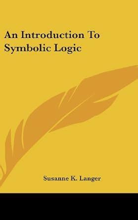 Amazon Com An Introduction To Symbolic Logic 9781436695442 Langer Professor Susanne K Books