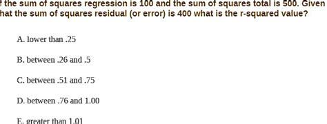 SOLVED The Sum Of Squares Regression Is 100 And The Sum Of Squares Total Is 500 Given That The