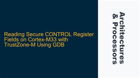 Reading Secure Control Register Fields On Cortex M33 With Trustzone M Using Gdb System On Chips