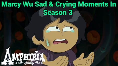 Marcy Wu Sad And Crying Moments In Season 3 Amphibia S3 Ep7b S3 Ep18