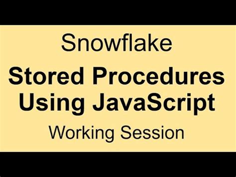 Snowflake - Stored Procedures using JavaScript - Working Session - YouTube