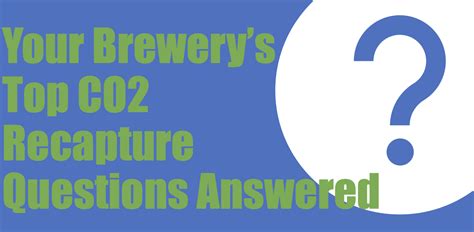 Curious About Co2 Recapture For Your Brewery Top Questions We Hear