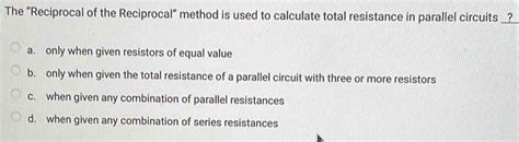 Solved The Reciprocal Of The Reciprocal” Method Is Used To Calculate