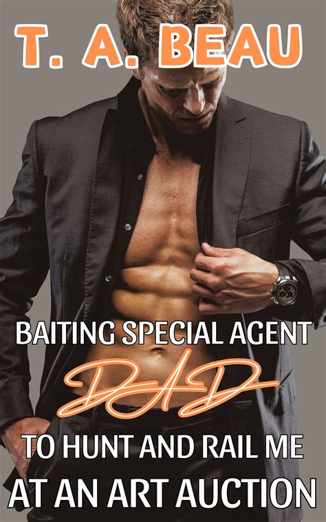 Baiting Special Agent Dad To Hunt And Rail Me At An Art Auction A Dad Daughter Incest Erotica