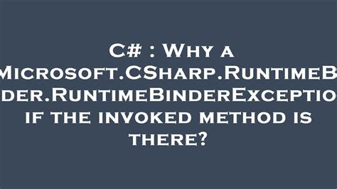 C Why A Microsoftcsharpruntimebinderruntimebinderexception If The