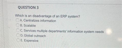 Solved Which Is An Disadvantage Of An Erp System A