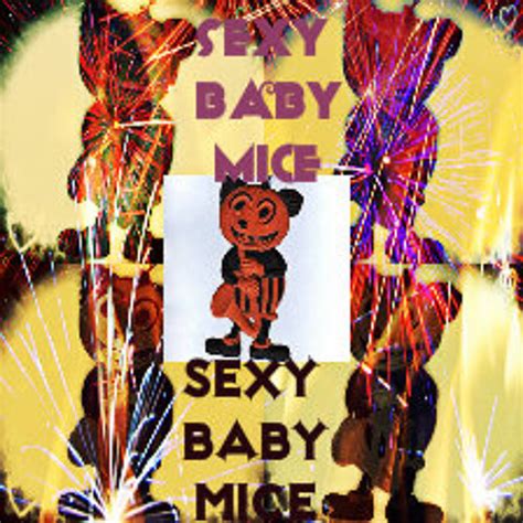 Stream Sexy Baby Mice Music Listen To Songs Albums Playlists For Free On Soundcloud