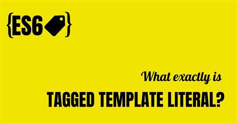 what exactly is javascript tagged template literal r learnjavascript