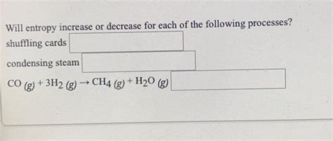 Solved Will Entropy Increase Or Decrease For Each Of The