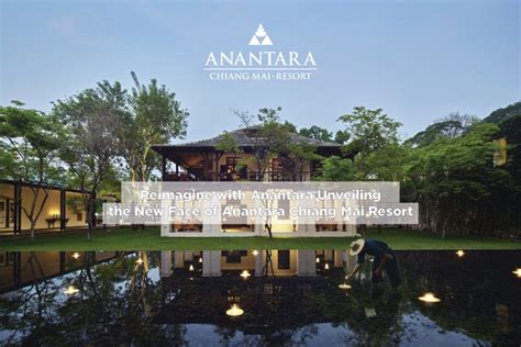 Reimagine With Anantara Unveiling The New Face Of Anantara Chiang Mai