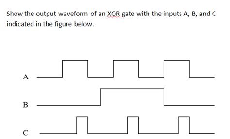 solved show the output waveform of an xor gate with the