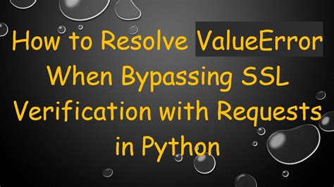 How To Resolve Valueerror When Bypassing Ssl Verification With Requests In Python Youtube