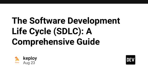 The Software Development Life Cycle Sdlc A Comprehensive Guide Dev Community