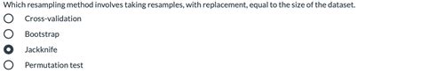 Solved Which Resampling Method Involves Taking Resamples