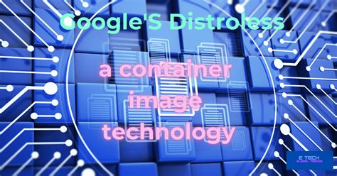 Distroless Container Image Technology E Tech Global Trends