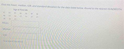 Solved Find The Mean Median Iqr And Standard Deviation For The Data Listed Below Round To