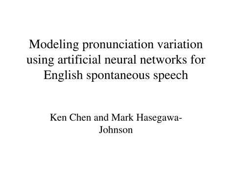Ppt Modeling Pronunciation Variation Using Artificial Neural Networks For English Spontaneous
