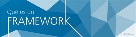 ¿qué Es Un Framework Y Para Qué Se Utiliza Orix Systems