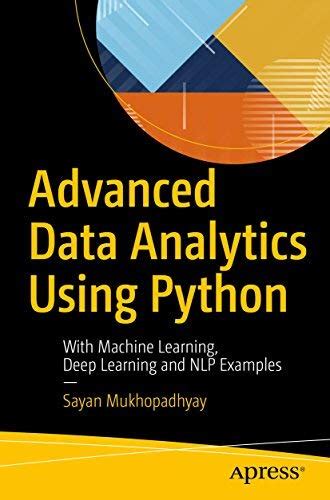 Advanced Data Analytics Using Python With Machine Learning Deep Learning And Nlp Examples