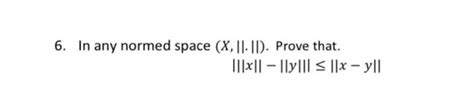 Solved 6 In Any Normed Space X ∥ ∥ Prove That