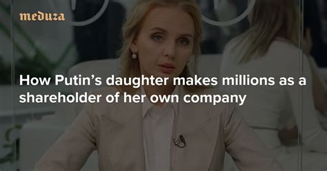 How Putins Daughter Makes Millions As A Shareholder Of Her Own Company