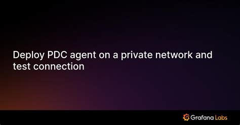 Deploy Pdc Agent On A Private Network And Test Connection Grafana Labs