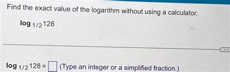 solved find the exact value of the logarithm without using a