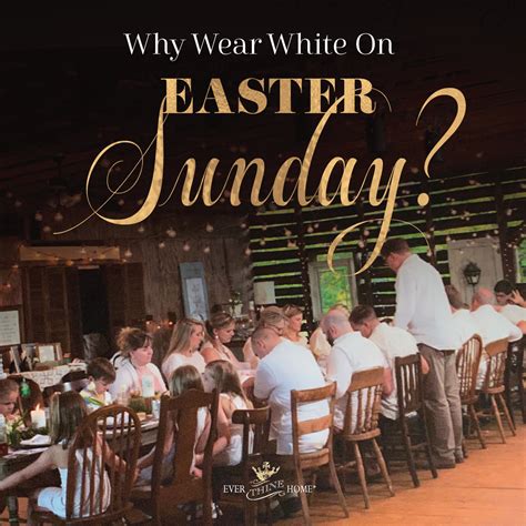 Why Wear White On Easter Sunday Ever Thine Home