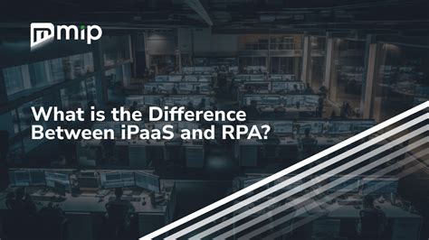 What Is The Difference Between Ipaas And Rpa Mip Ipaas