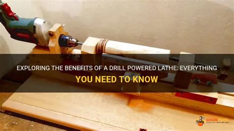 Exploring The Benefits Of A Drill Powered Lathe Everything You Need To Know Shuntool