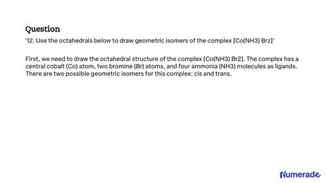 Solved 12 Use The Octahedra Below To Draw Geometric Isomers Of The Complex [co Nh3 Br2]