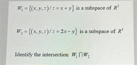 solved w1 {x y zz x y} ﻿is a subspace of r3 w2 {x y zz 2x y}
