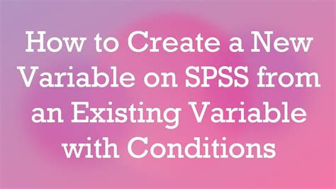 How To Create A New Variable On Spss From An Existing Variable With