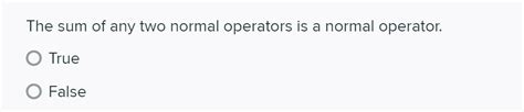 Solved The Sum Of Any Two Normal Operators Is A Normal