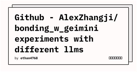 Github Alexzhangjibondingwgeimini Experiments With Different Llms