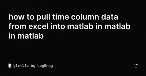 Gistlib How To Pull Time Column Data From Excel Into Matlab In Matlab