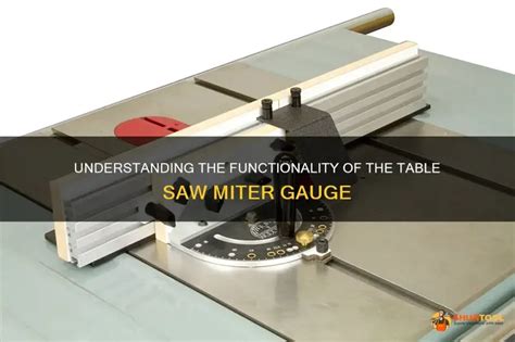 Understanding The Functionality Of The Table Saw Miter Gauge | ShunTool