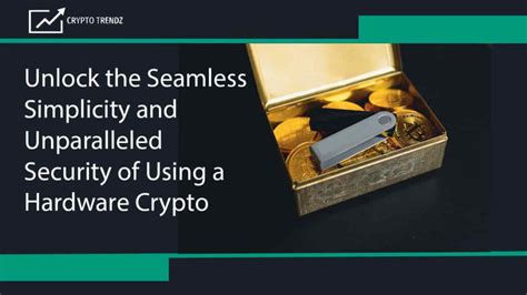 Hardware Crypto Wallet Unlock The Seamless Simplicity And Unparalleled Security Crypto Trendz